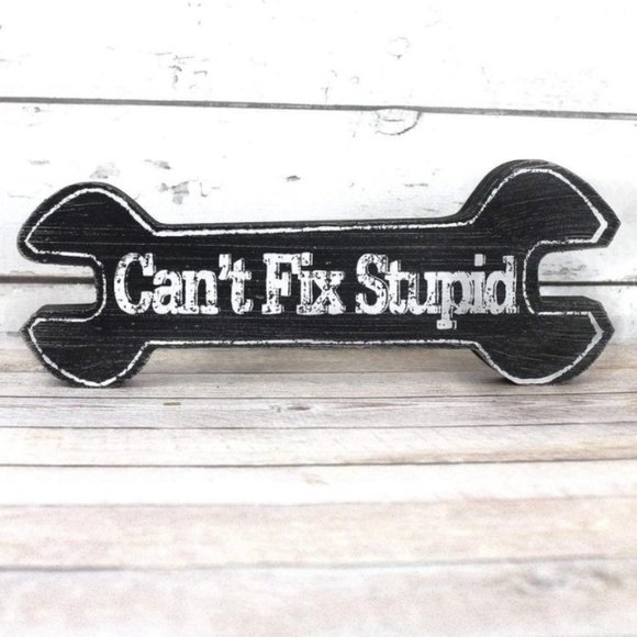 Accents | 5x13 Cant Fix Stupid Wood Wrench Tabletop Sign | Poshmark